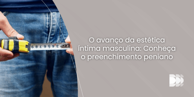 Preenchimento Peniano: O avanço da estética íntima masculina - Núcleo Dome